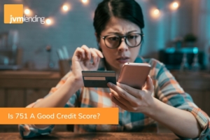 Is 751 A Good Credit Score? - JVM Lending